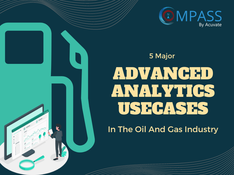 5 Major Advanced Analytics Use Cases In The Oil And Gas Industry | Acuvate