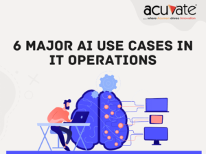 6 Major AI Use Cases in IT operations | Blog - Acuvate